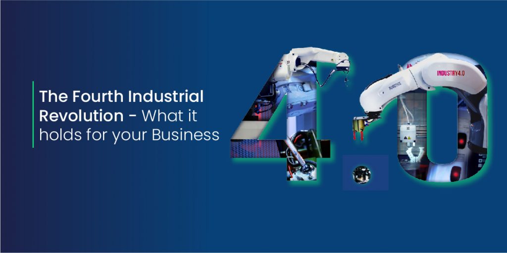 The Fourth Industrial Revolution - What it holds for your Business