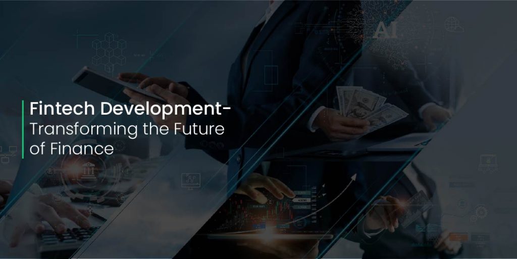 FinTech Development - Transforming the Future of Finance