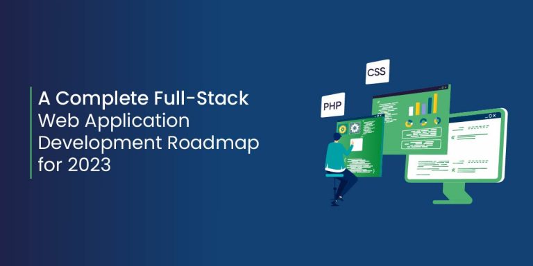 A Complete Full-Stack Web Application Development Roadmap for 2023